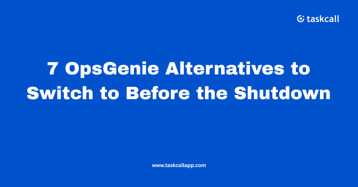 Top 7 OpsGenie Alternatives to Switch Before Shutdown